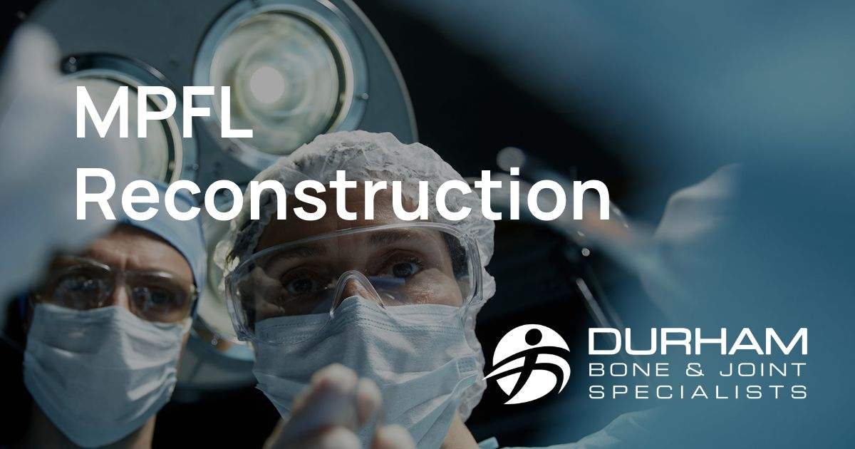 Procedures - MPFL Reconstruction - Durham Bone and Joint Specialists
